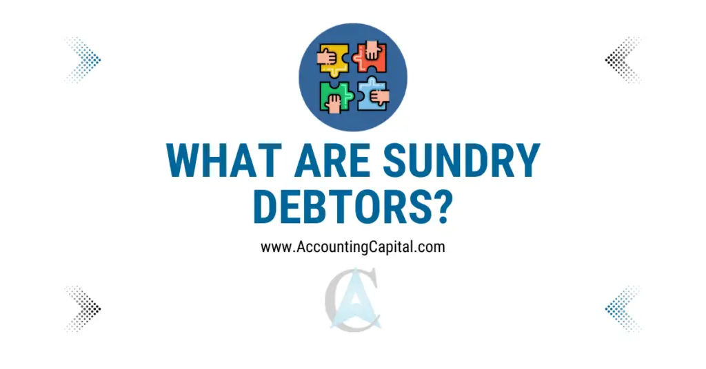Sundry Debtors | Meaning | Example | Type of Account | More..